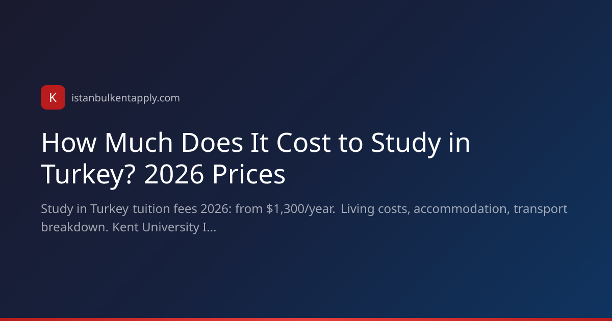 Study in Turkey Cost 2026 | Tuition from $1,300/Year